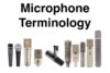 Microphone Terminology/ Glossary (With Definitions)